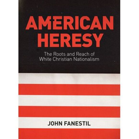 John Fanestil | Other | American Heresy The Roots And Reach Of White ...